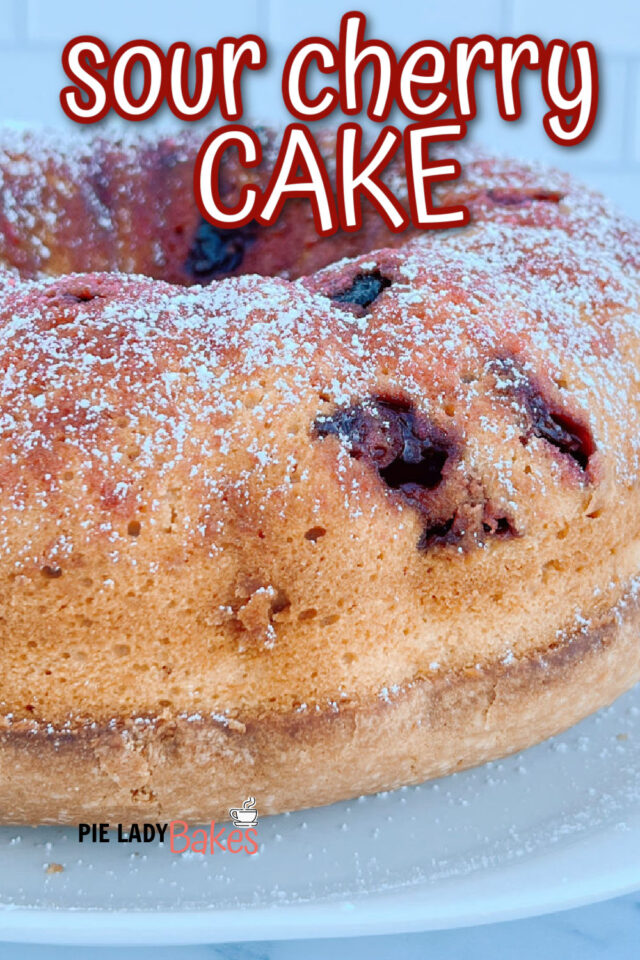Sour Cherry Cake Recipe | Pie Lady Bakes